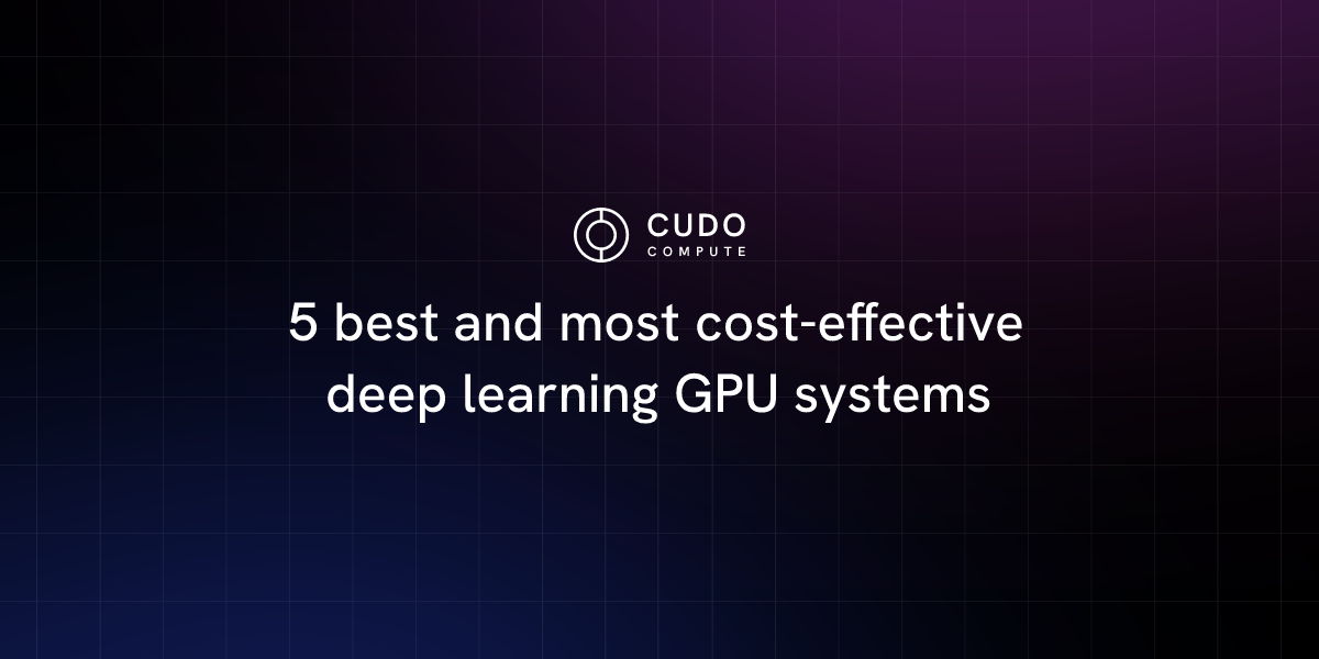 5 best and most cost-effective deep learning GPU systems