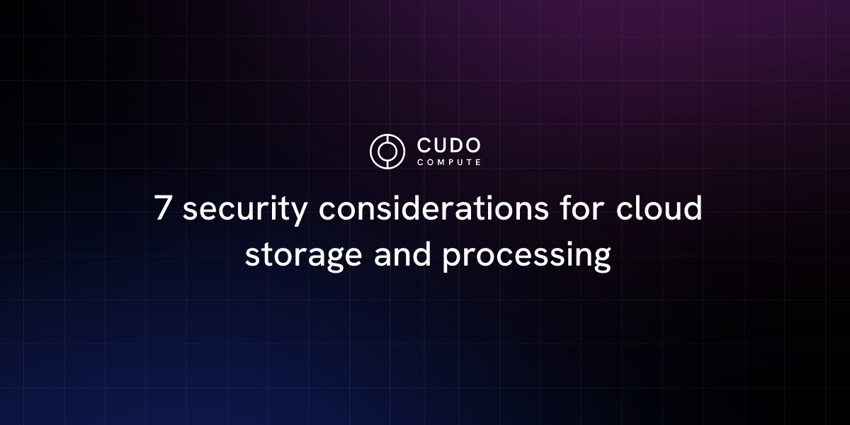 7 security considerations for cloud storage and processing