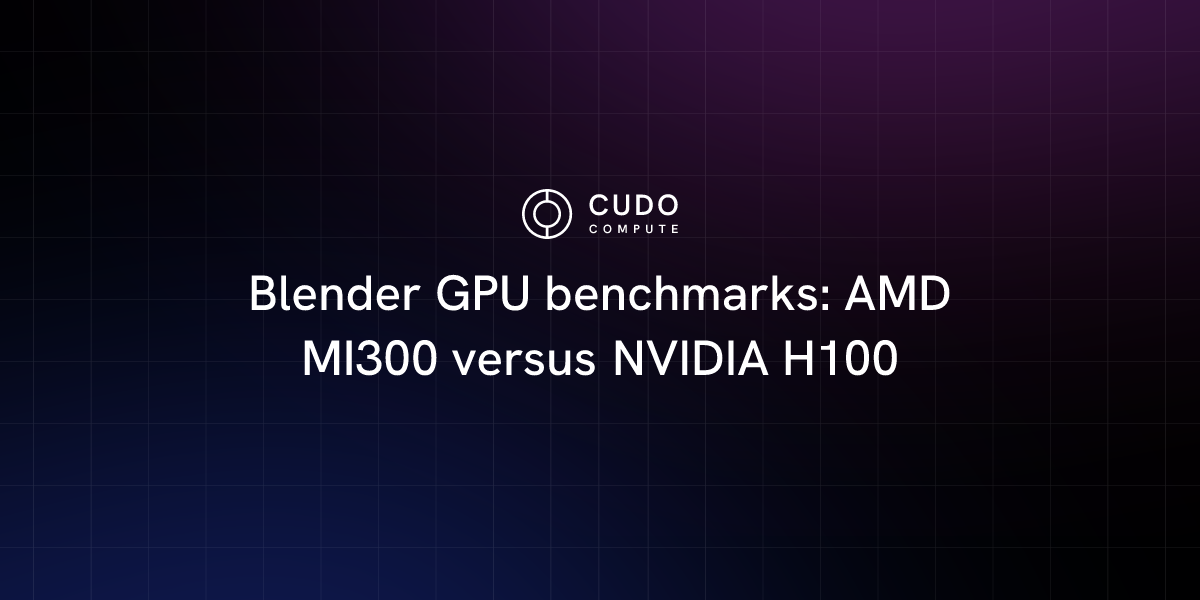 Blender GPU benchmarks: AMD MI300 versus NVIDIA H100