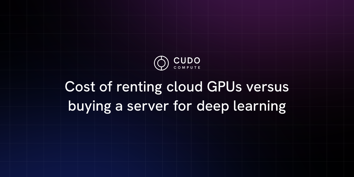 Cost of renting cloud GPUs versus buying a server for deep learning