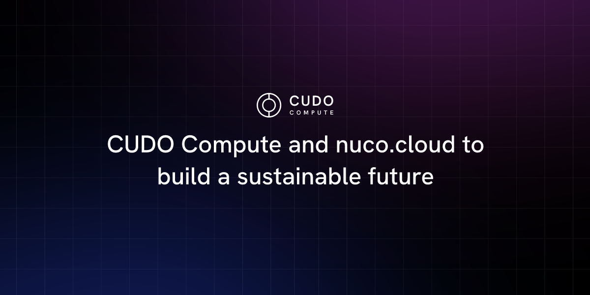 CUDO Compute and nuco.cloud to build a sustainable future
