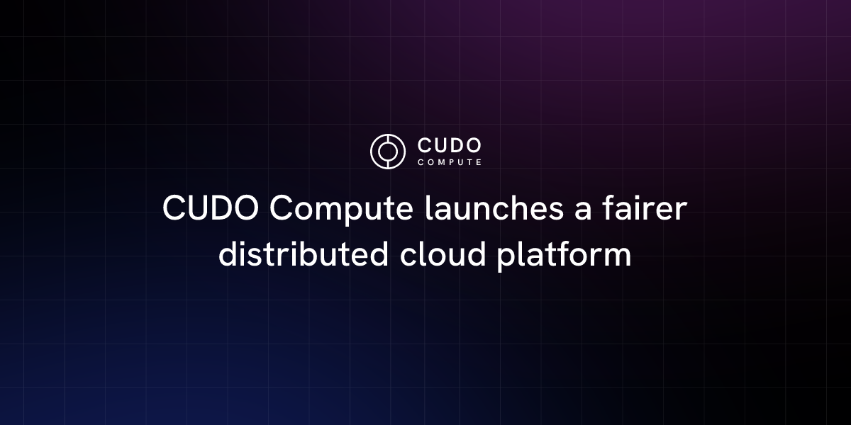 CUDO Compute launches a fairer distributed cloud platform