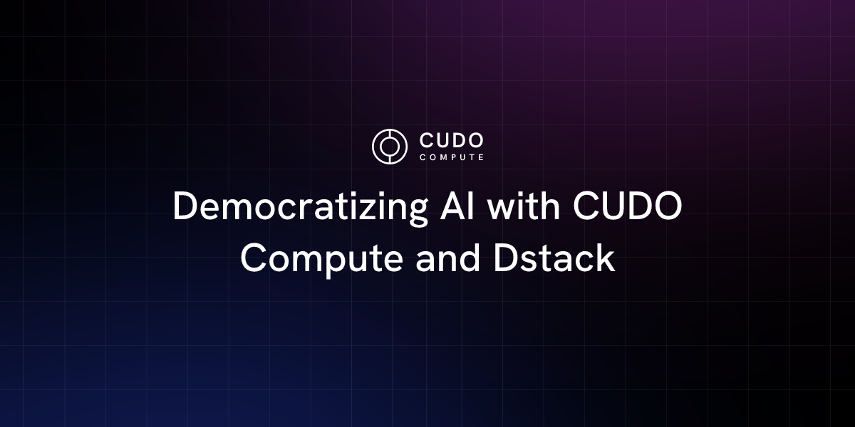 Democratizing Ai With Cudo Compute And Dstack