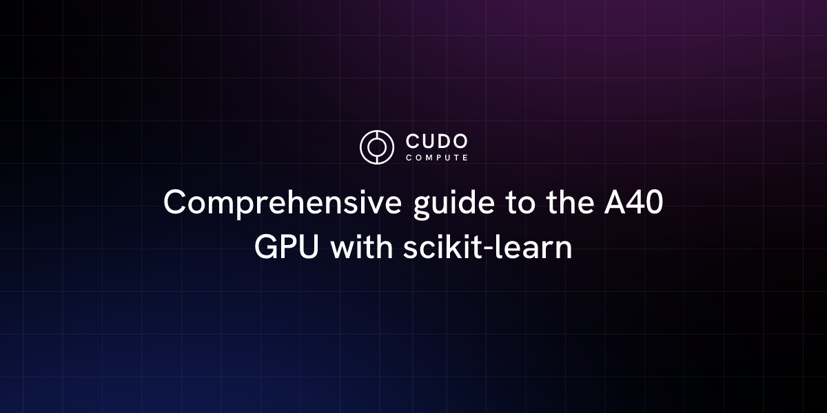 Comprehensive guide to the A40 GPU with scikit-learn