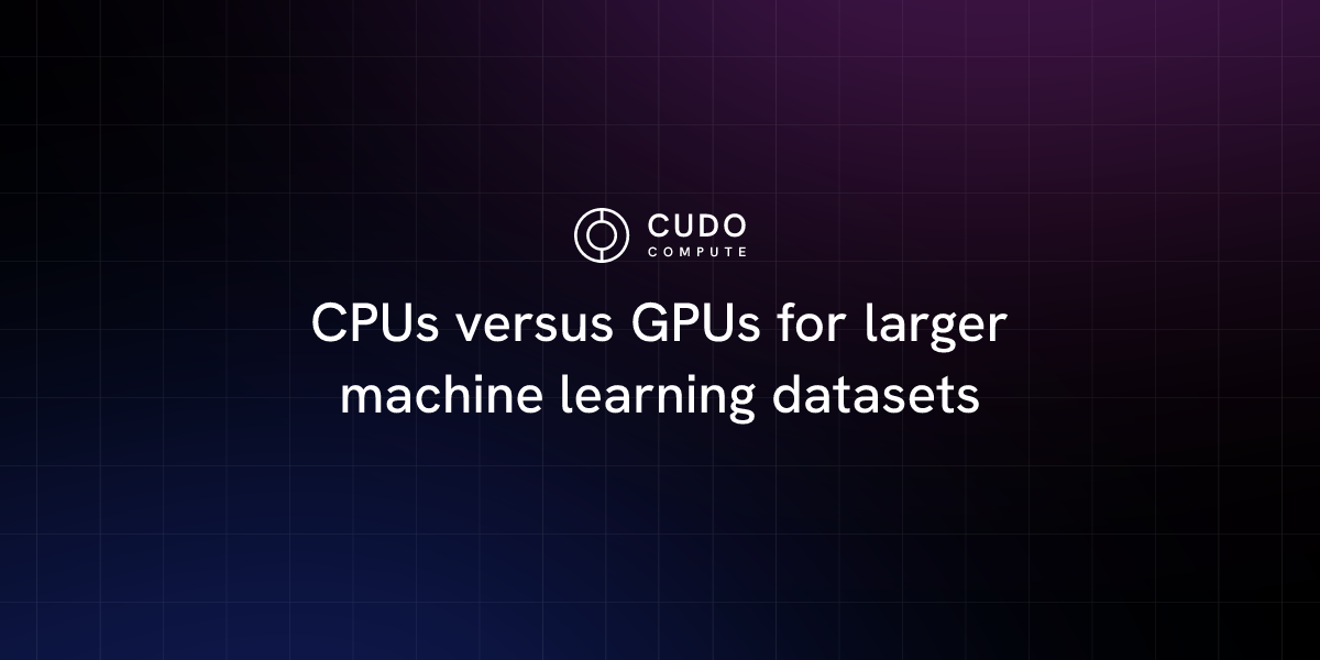 CPUs versus GPUs for larger machine learning datasets