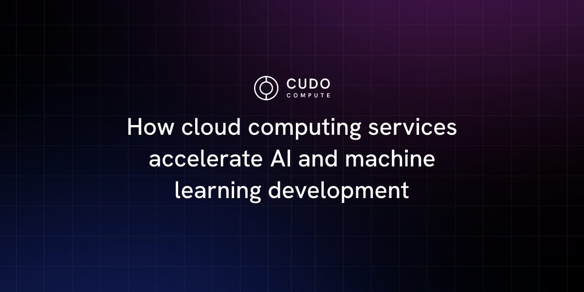 How cloud computing services accelerate AI and machine learning development