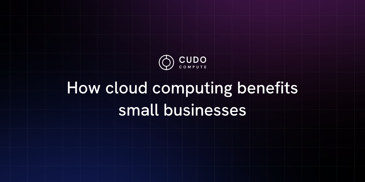 How cloud computing benefits small businesses