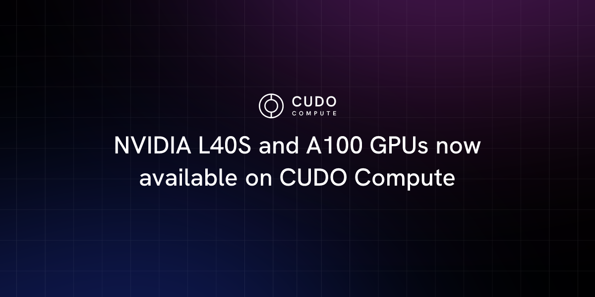 A100 and L40S GPUs now available on CUDO Compute