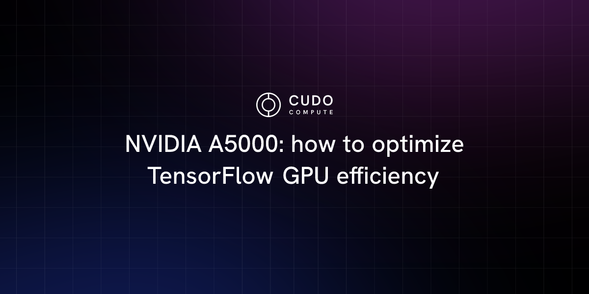 NVIDIA A5000: how to optimize TensorFlow GPU efficiency
