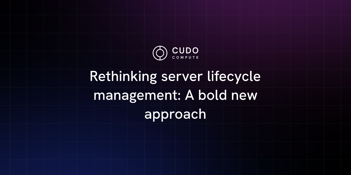 Rethinking server lifecycle management: A bold new approach Rethinking server lifecycle management: A bold new approach