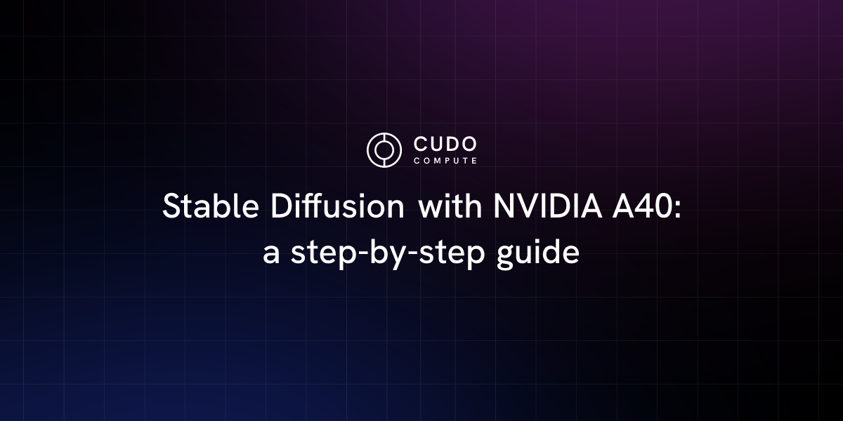 Guide to Stable Diffusion with the NVIDIA A40