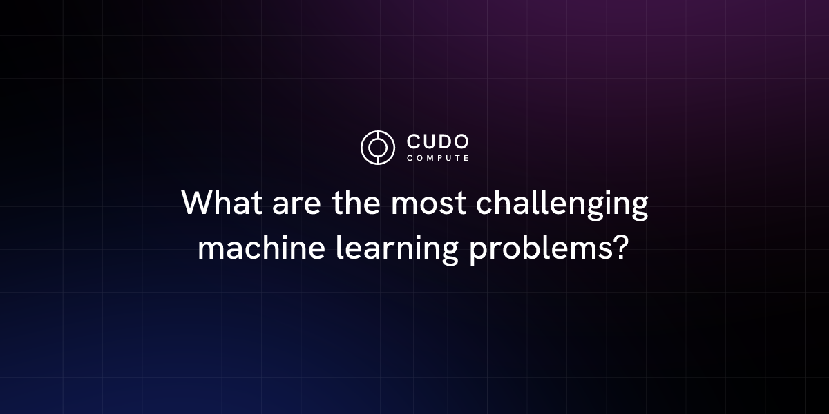 What are the most challenging machine learning problems?