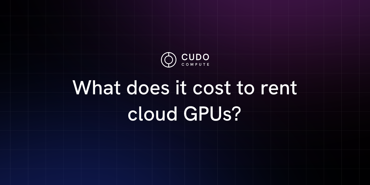 Economics of renting cloud GPUs