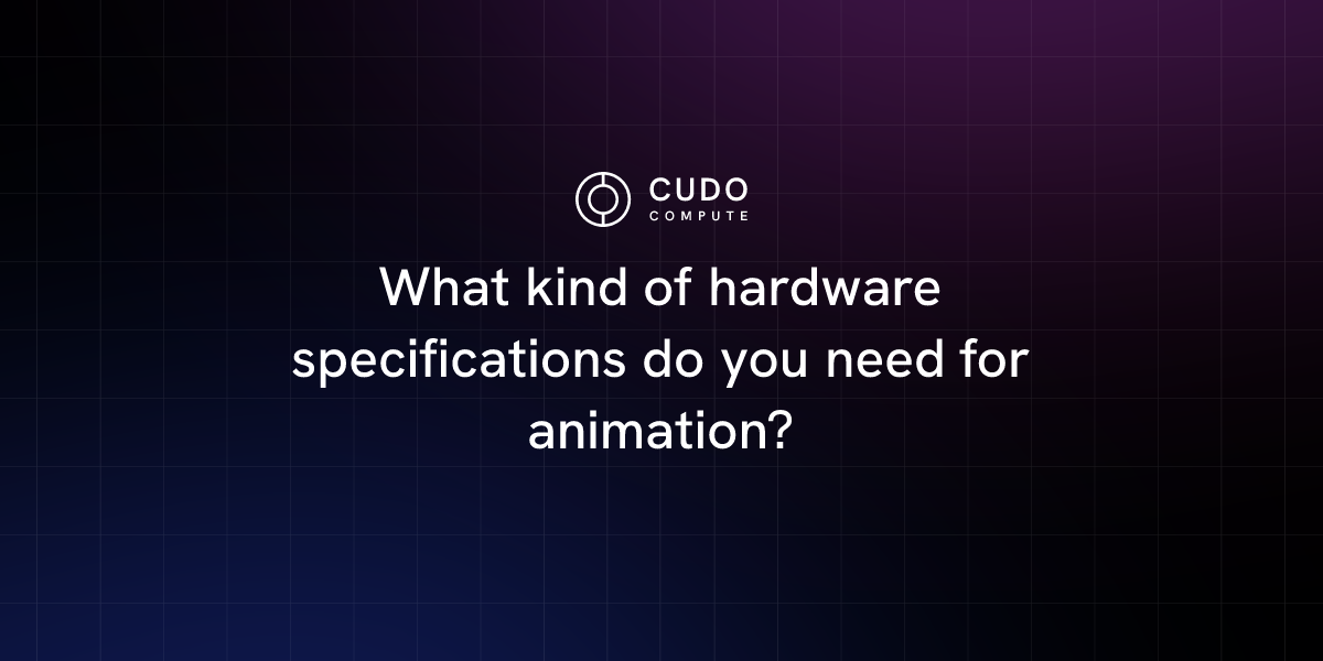 Best hardware specifications for animation.