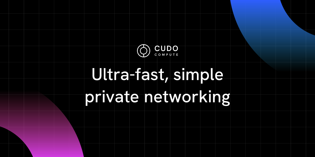Fast, simple private networking