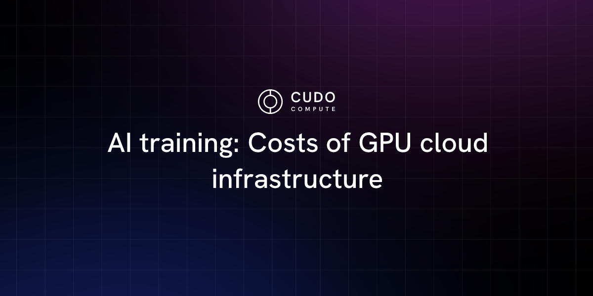 AI training: Costs of GPU cloud infrastructure